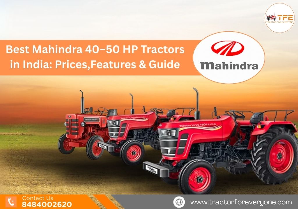 Best Mahindra 40–50 HP Tractors in India: Prices, Features & Guide